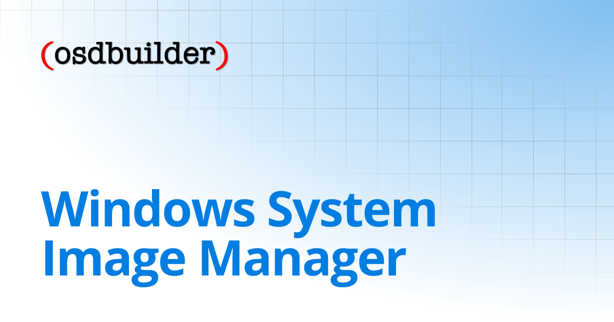 Windows System Image Manager | OSDBuilder